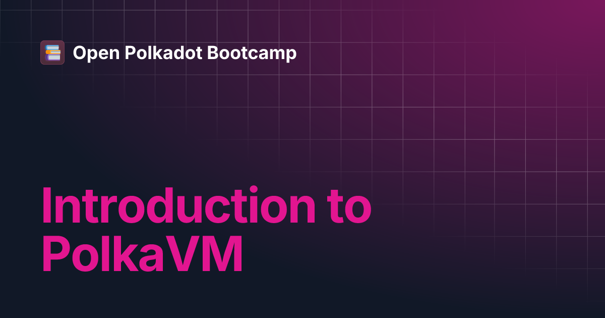 Introduction to PolkaVM | Open Polkadot Bootcamp