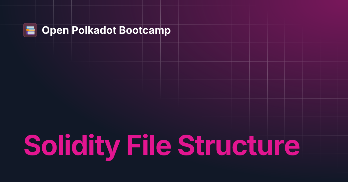 Solidity File Structure | Open Polkadot Bootcamp