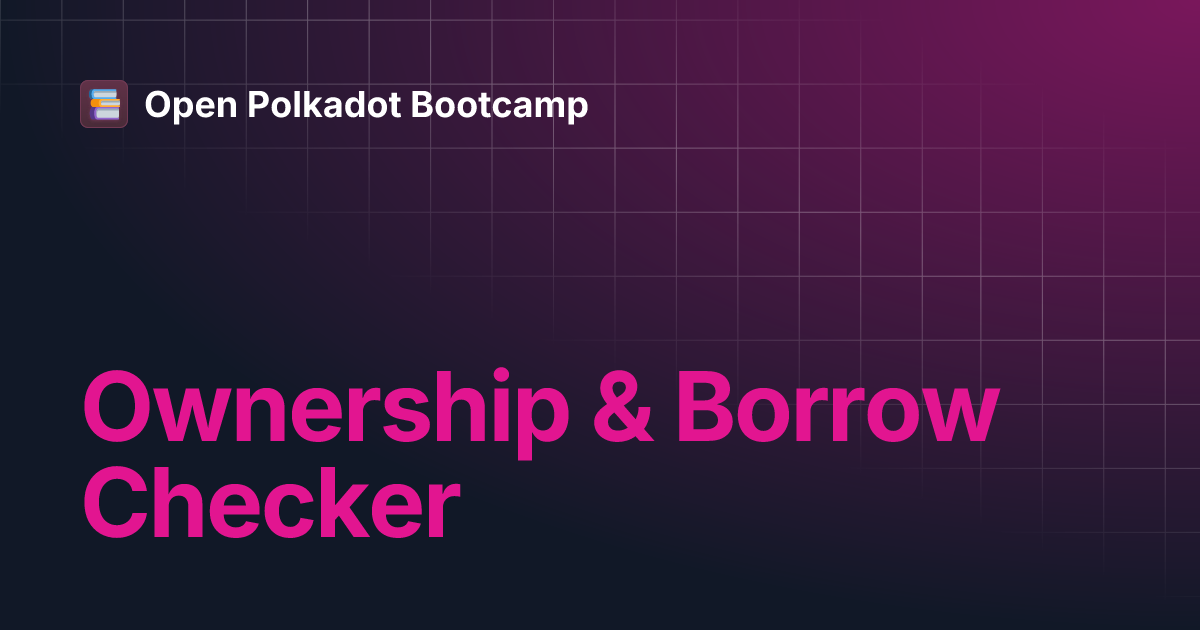 Ownership & Borrow Checker | Open Polkadot Bootcamp