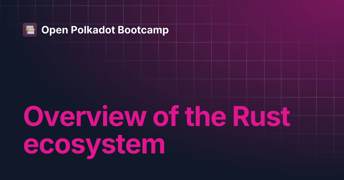 Overview of the Rust ecosystem | Open Polkadot Bootcamp