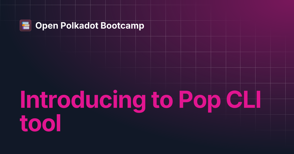 Introducing to Pop CLI tool | Open Polkadot Bootcamp