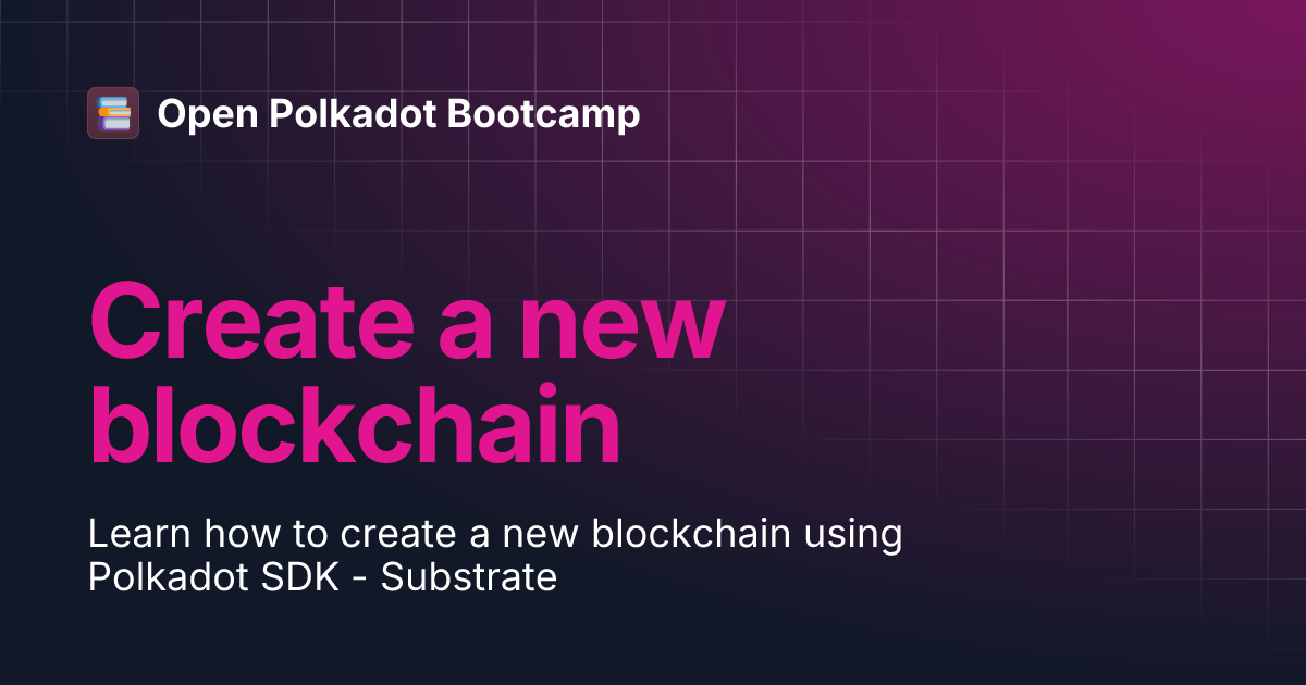 Create a new blockchain | Open Polkadot Bootcamp