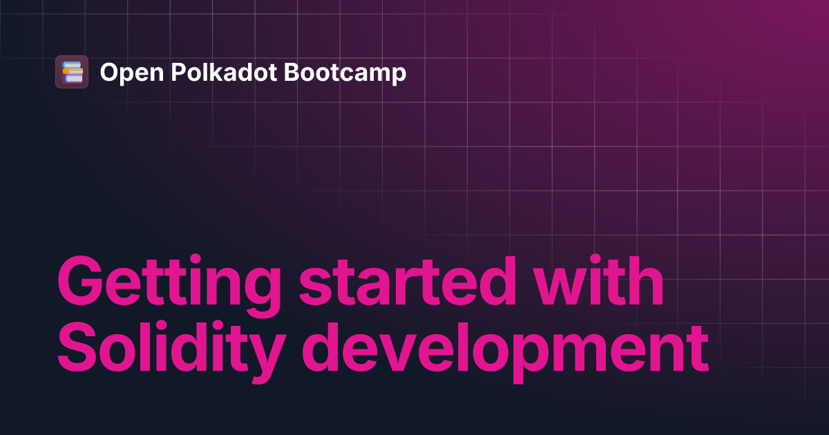 Getting started with Solidity development | Open Polkadot Bootcamp