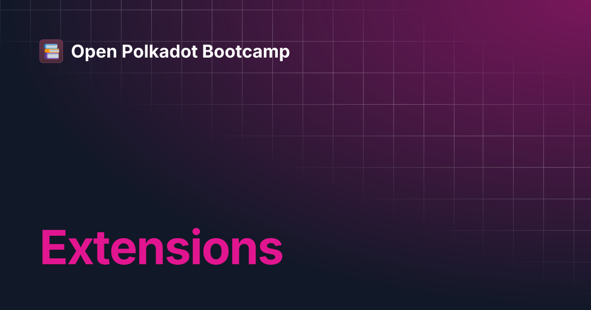 Extensions | Open Polkadot Bootcamp